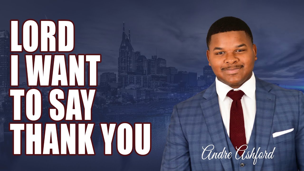 Lord I Wanna Say Thank You | Andre Ashford - YouTube