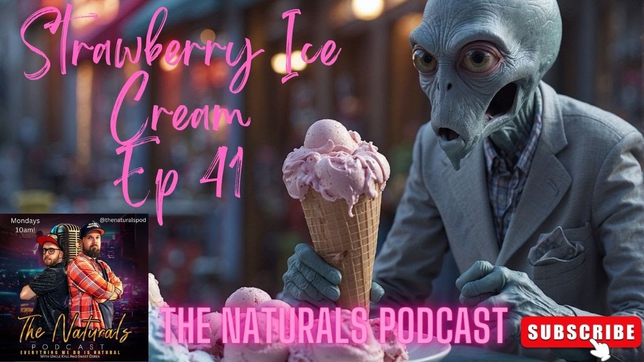 Strawberry Ice Cream! The Naturals Podcast Ep 41 w/ special guests ...