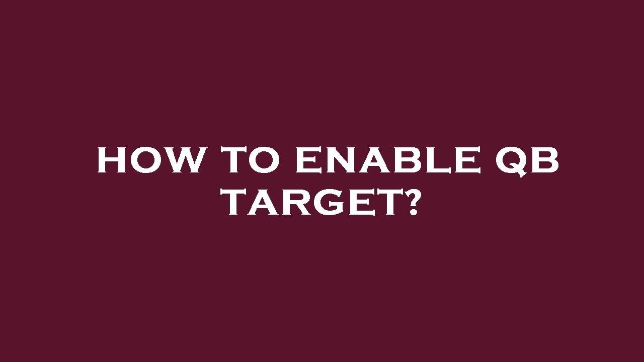 How to enable qb target? - YouTube