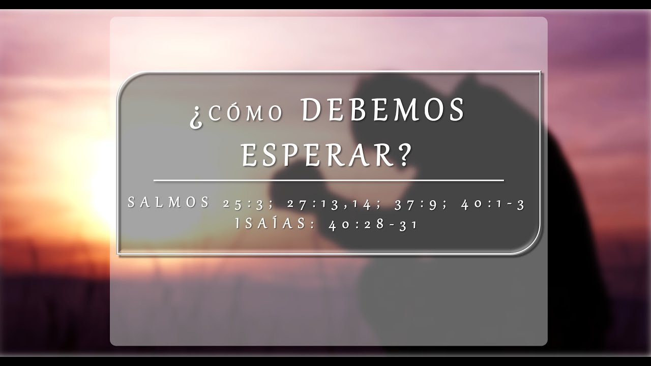 ISAÍAS: 40:28-31 | ¿CÓMO DEBEMOS ESPERAR? | DOMINGO 25 DE ENERO DE 2025 ...