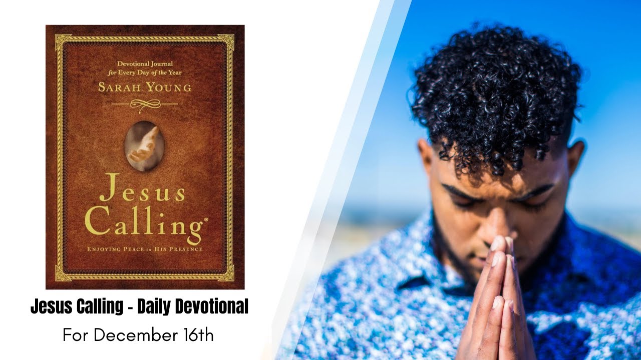 Jesus Calling - Daily Devotional - December 16th - YouTube