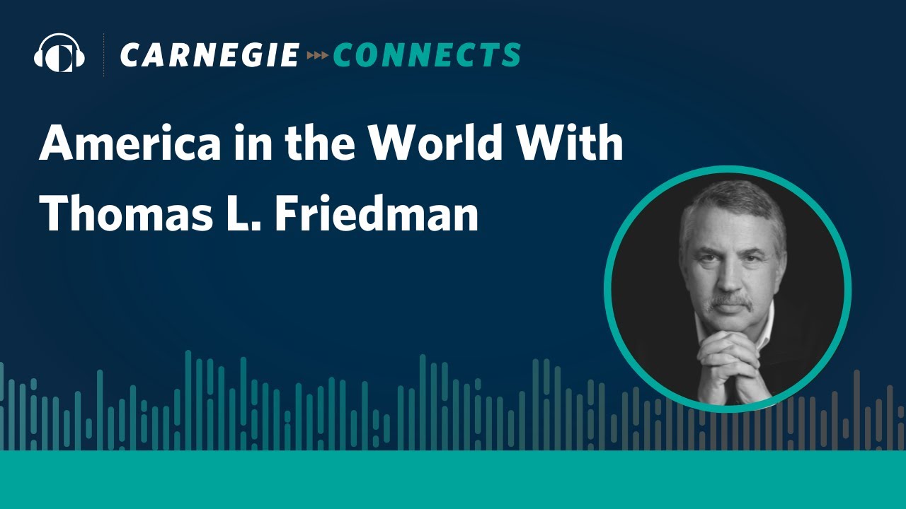 Carnegie Connects: America in the World With Thomas L. Friedman - YouTube