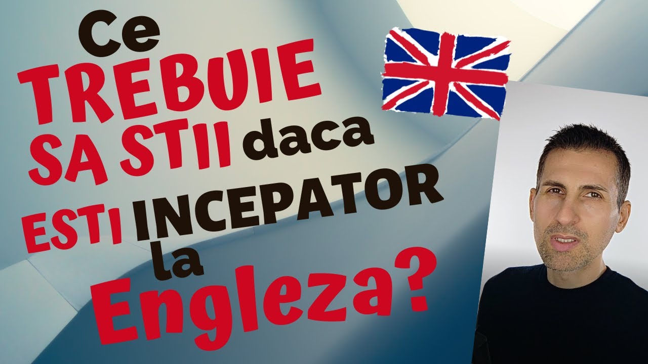 Ce Trebuie sa Stie un Incepator la Engleza? Cele Mai Importante Notiuni ...