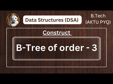 #8. How to construct a B-tree of order 3, (AKTU Question ...