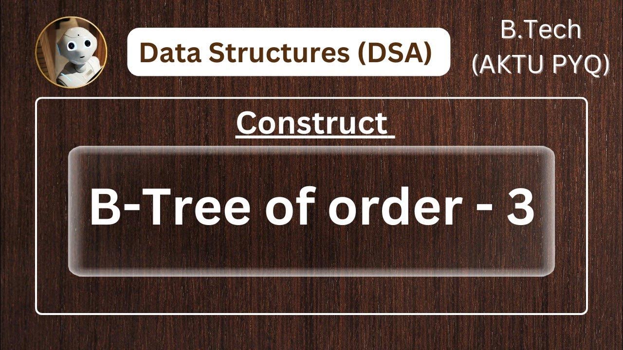 #7.How to construct a B-tree of order 3, (AKTU Question ...