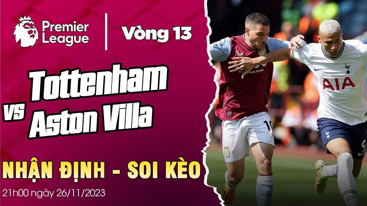 Soi Kèo Tottenham Vs Aston Villa 21h00 Ngày 26 11 Nhận định Vòng 13