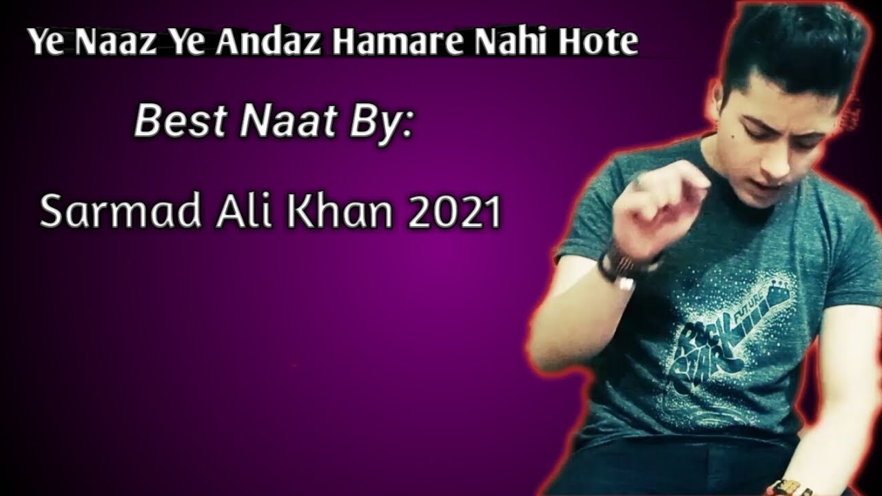 Ye Naaz Ye Andaz Hamare Nahi Hote | Best Naat By Sarmad Ali Khan 2021| - YouTube