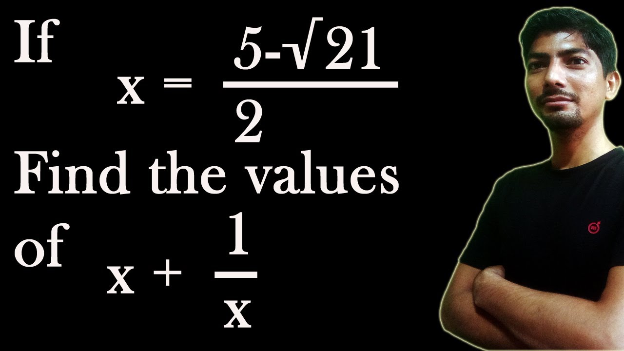 If X Is Equal To 5 Minus Root 21 By 2 Find The Value Of X 1 By X If if-x-is-equal-to-5-minus-root-21-by-2-find-the-value-of-x-1-by-x-if