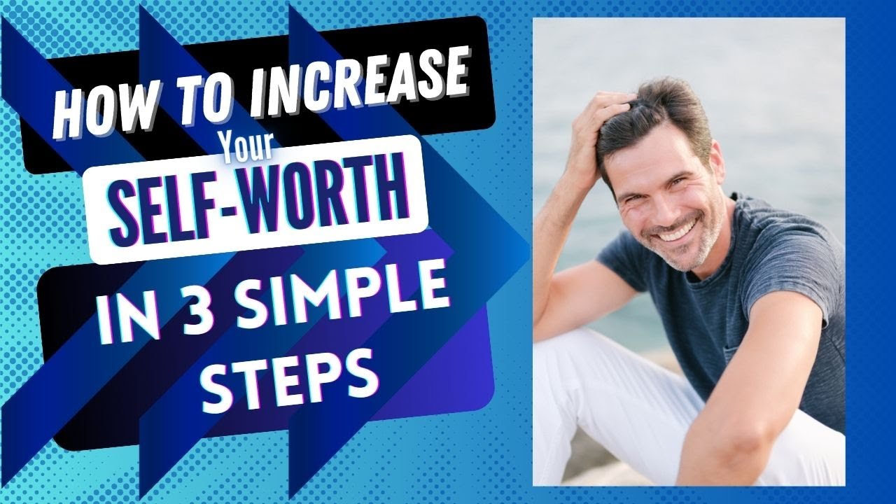 How To Increase Your Self-Worth In 3 Simple Steps - YouTube