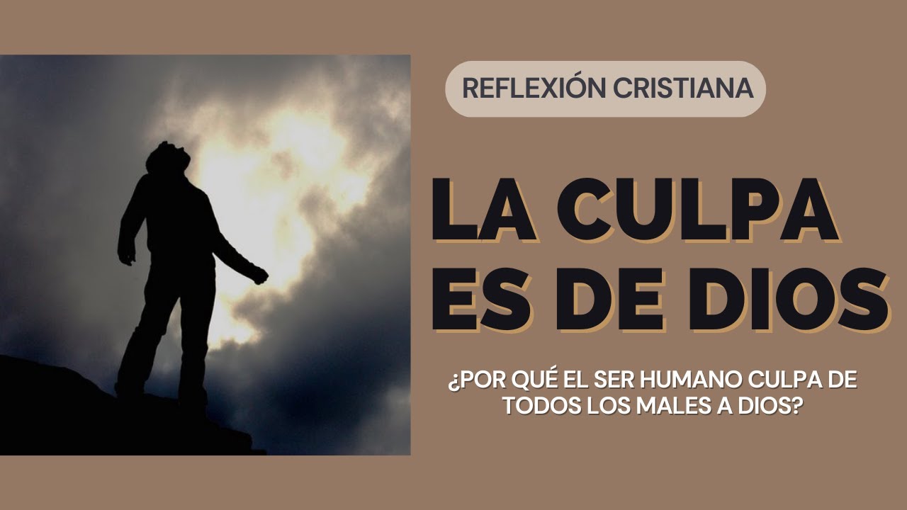 ¿Por qué echamos la CULPA a DIOS de todo lo MALO que nos pasa? - YouTube
