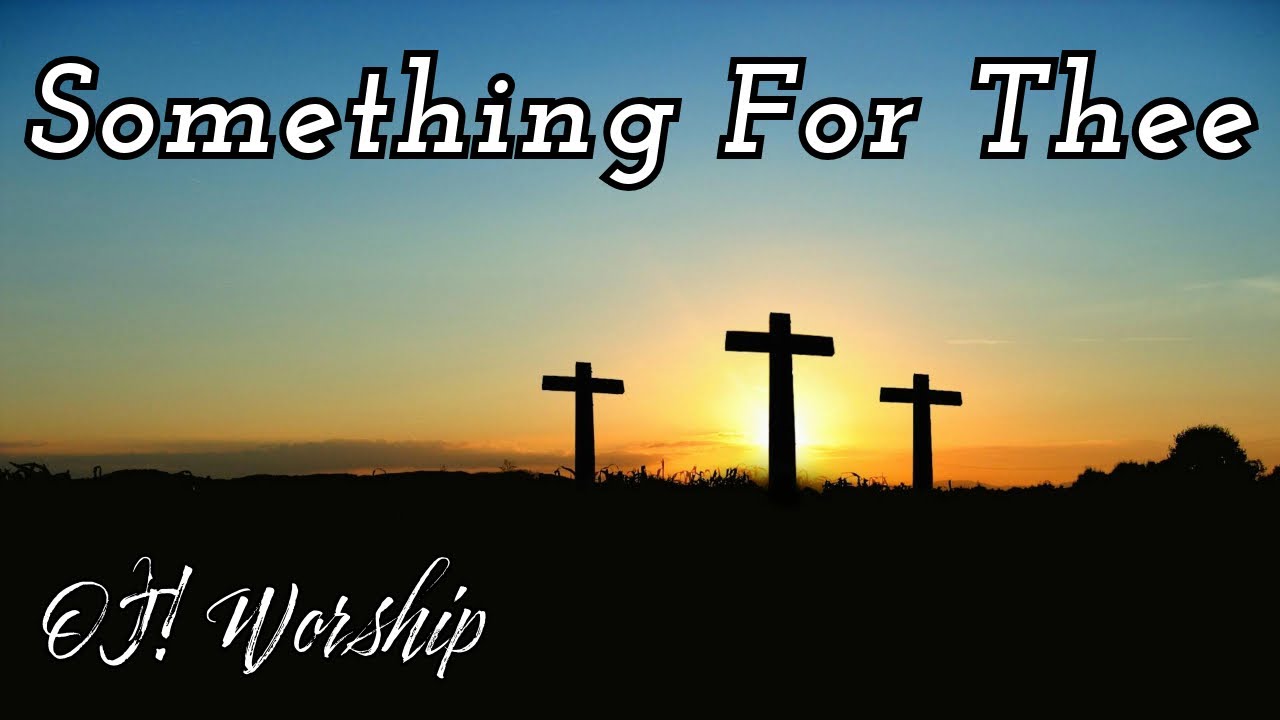Something for Thee (lyrics) | Christian Daily Worship - YouTube