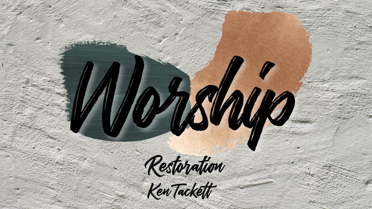 Worship: Restoration - Ken Tackett - YouTube