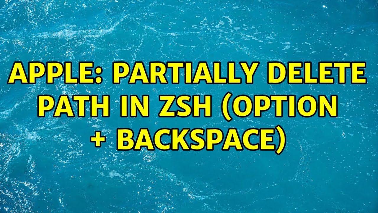 Apple Partially Delete Path In Zsh Option Backspace YouTube Apple Partially Delete Path In Zsh Option Backspace YouTube
