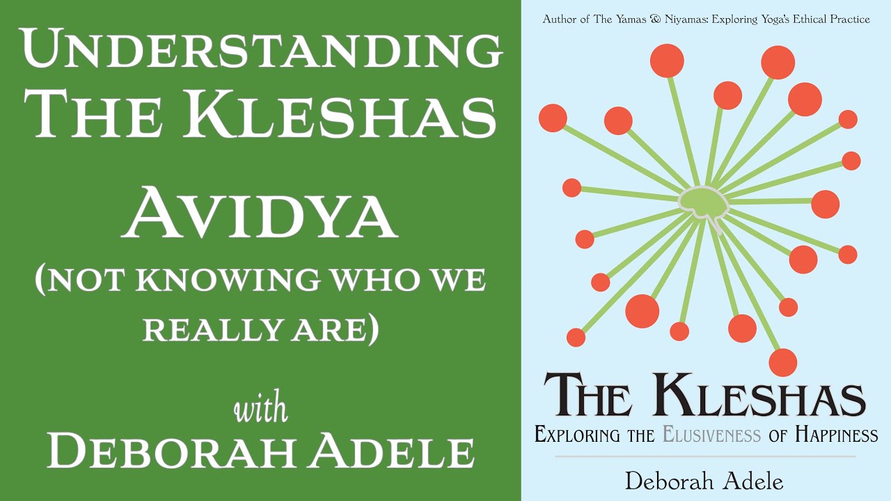 Avidya: Understanding the first Klesha - with Deborah Adele. Kleshas Ep ...