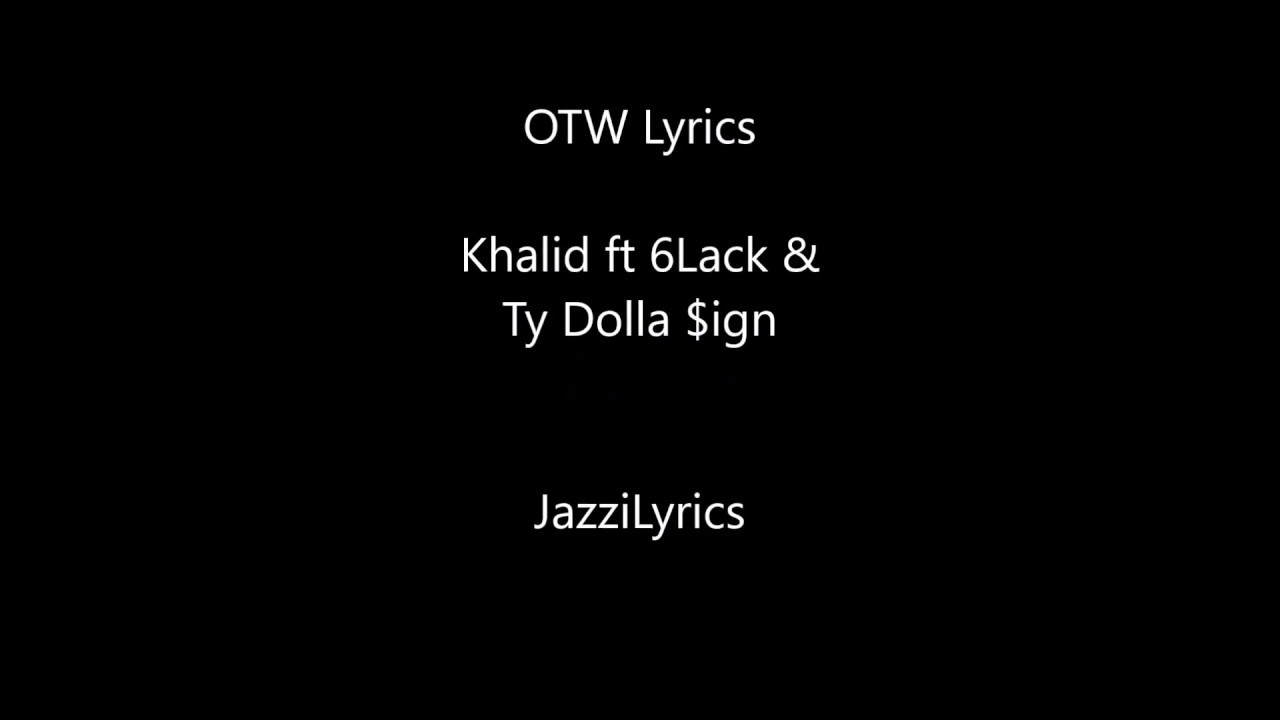 OTW- Khalid ft Ty Dolla $ign & 6Lack Lyrics - YouTube