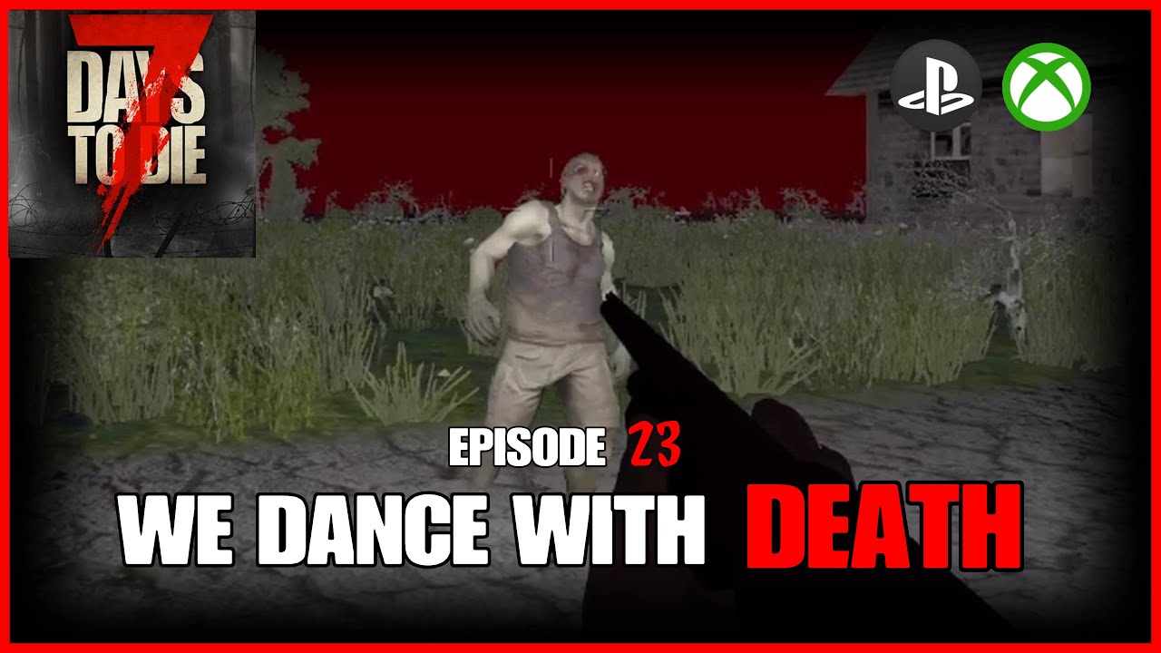 We Dance With DEATH - EP23 - 7 Days To Die Legacy - YouTube