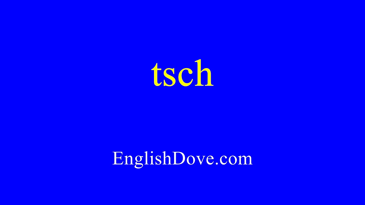 How to pronounce tsch in American English. - YouTube