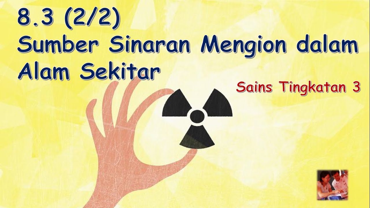 Sains Tingkatan 3 ~8.3.2 Sinaran Mengion dalam Alam Sekitar - YouTube