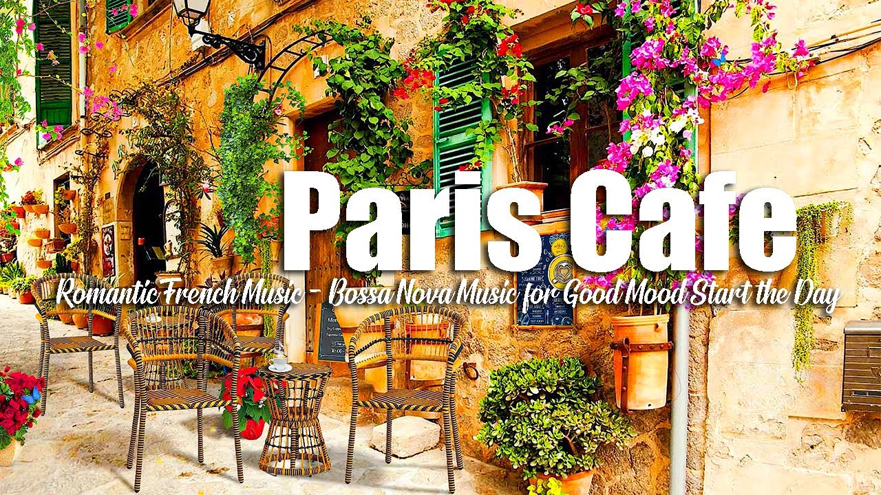 Summer Paris Cafe Ambience | Romantic French Music - Bossa Nova Music ...