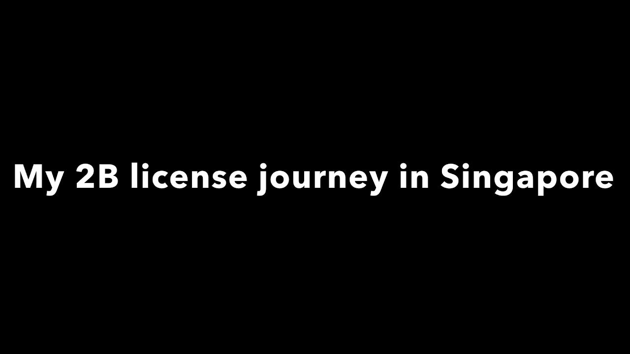 Getting 2B License In Singapore Part 1 YouTube getting-2b-license-in-singapore-part-1-youtube