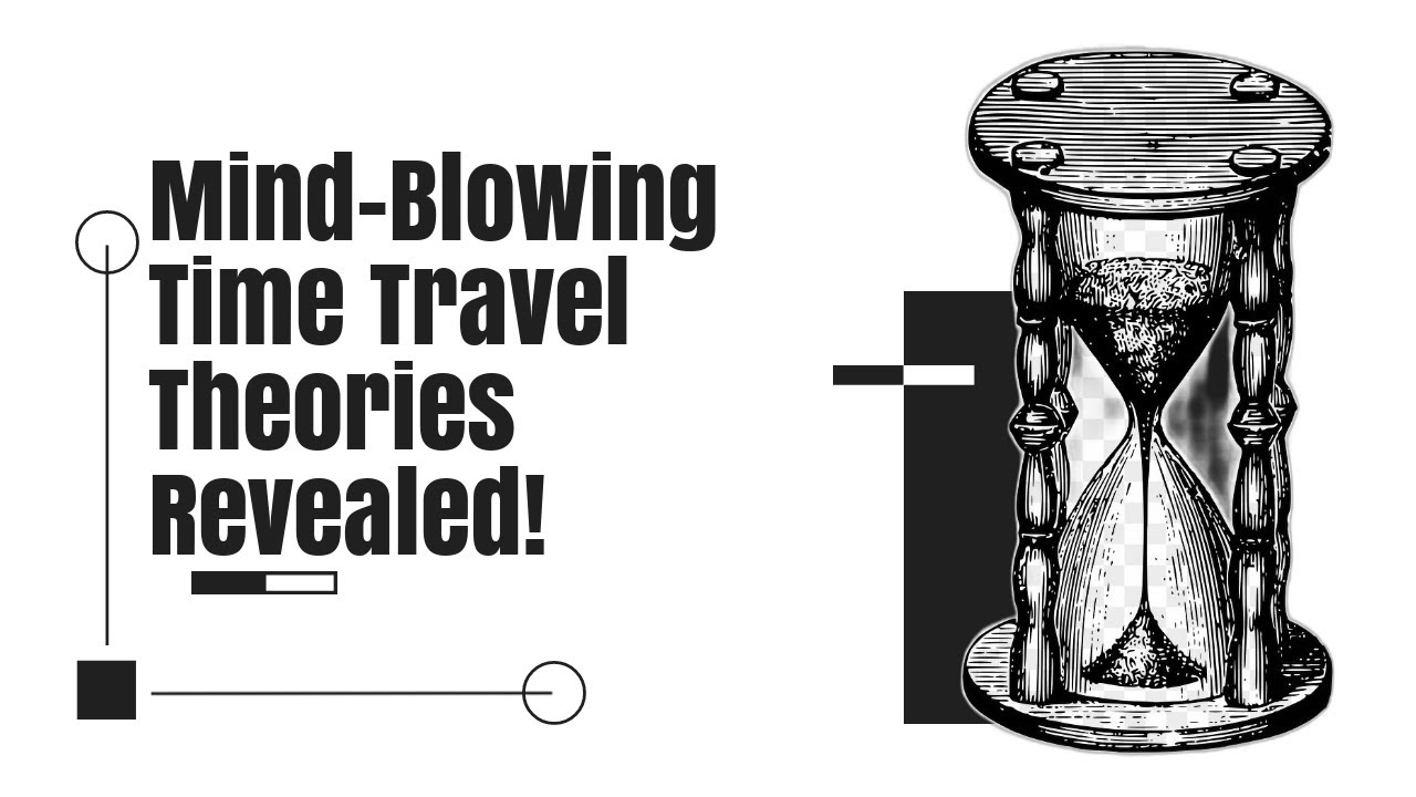 Unlocking Time's Secrets: Mind-Blowing Time Travel Theories Revealed ...