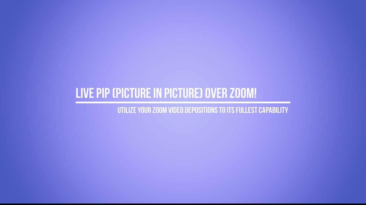 PIP (Picture In Picture) Live Over Zoom Deposition! - YouTube