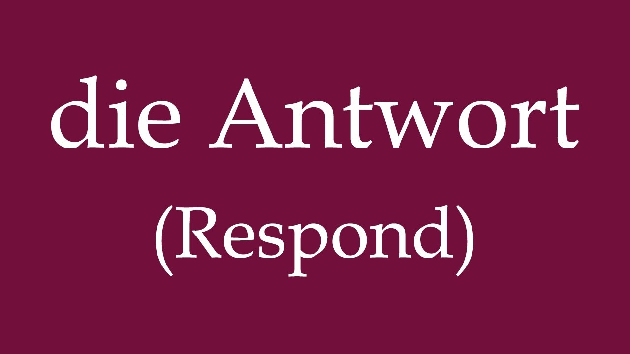 How To Say 'Respond' (die Antwort) in German - YouTube