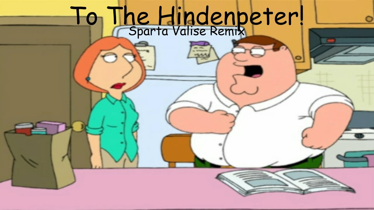 (Family Guy) To The Hindenpeter! | Sparta Valise Remix - YouTube