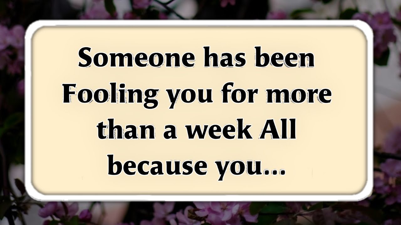 Angel Says: Someone has been Fooling you for more than a week All ...