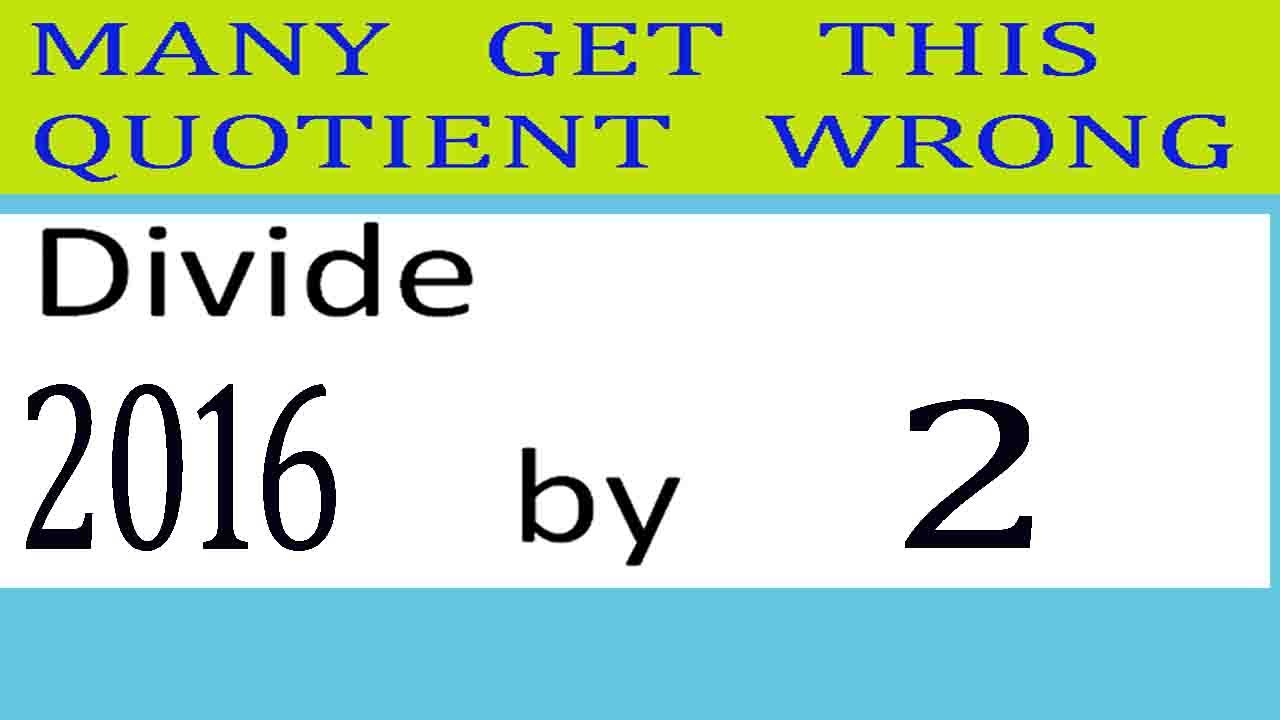 Divide 2016 by 2 Many get this quotient wrong - YouTube