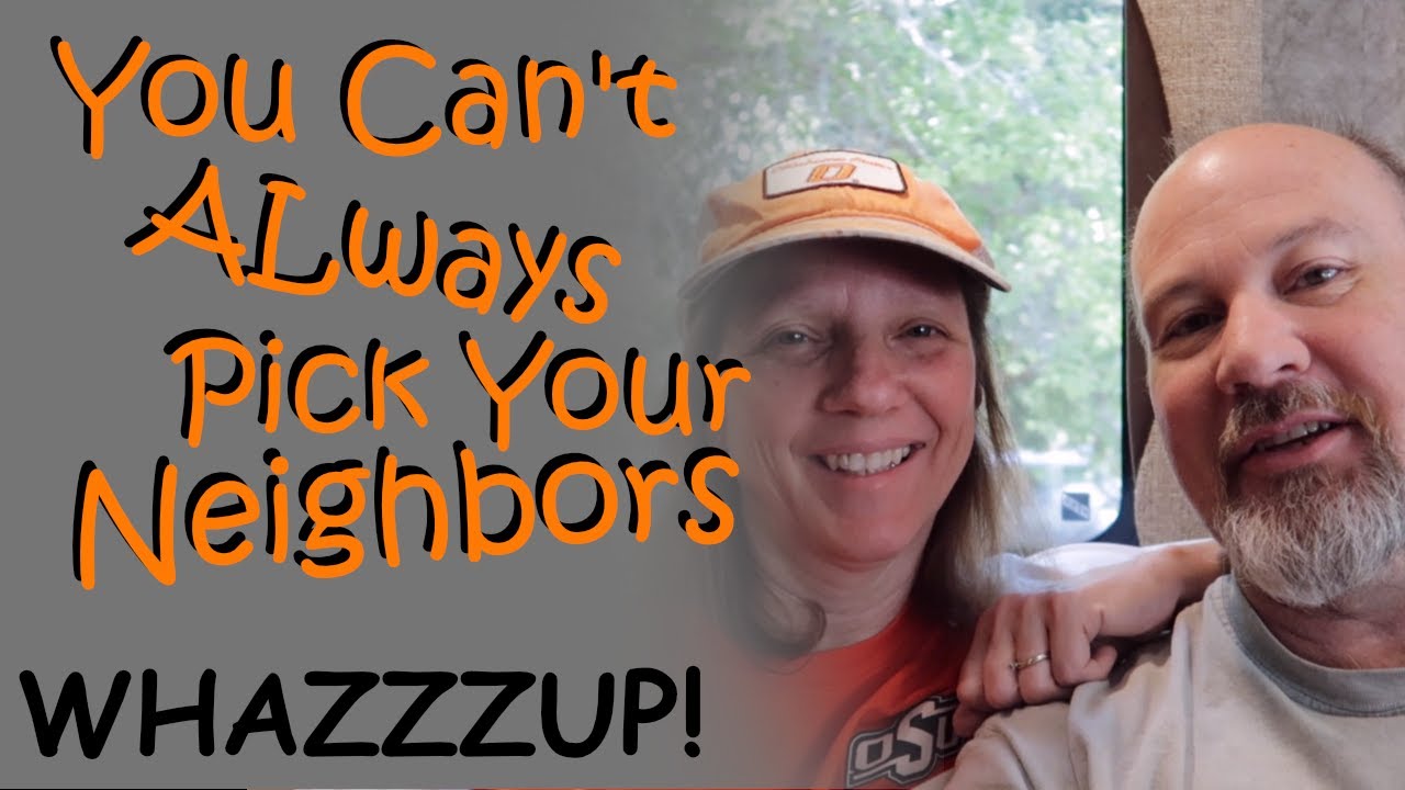 Inconsiderate Neighbors - Whassup 023 - 54 Nights RV - YouTube
