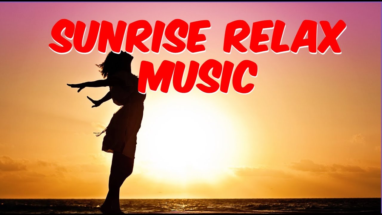 sunrise mind relax music/sunrise soft music/sunrise calming music ...