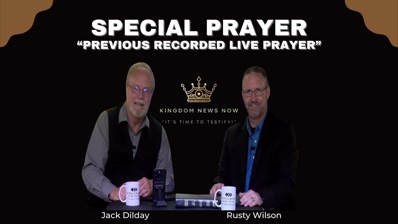 Kingdom News Now - Special Prayer | Jack Dilday and Rusty Wilson - YouTube