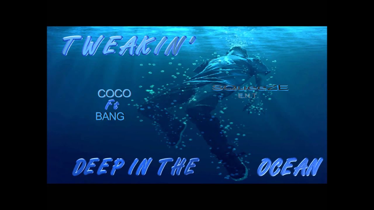 COCO Ft BANG -TWEAKIN DEEP IN THE OCEAN - YouTube