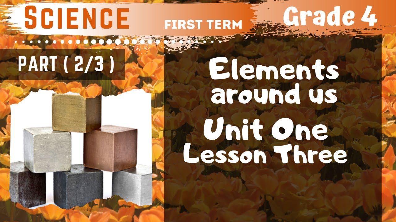 Science | Grade 4 | Elements around us | Part (2/3) | Unit One - Lesson ...