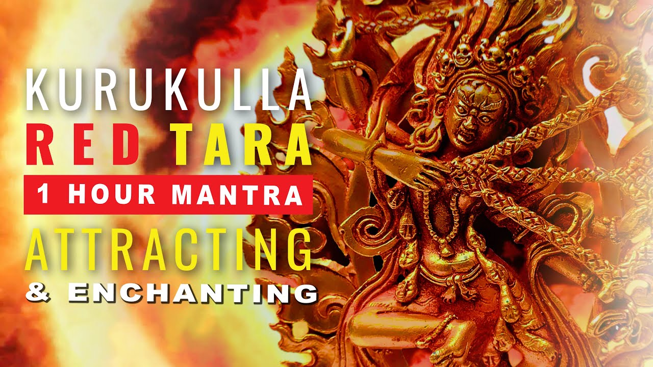 Kurukulla Red Tara Mantra 1 Hour - Enchanting and Attracting, the ...
