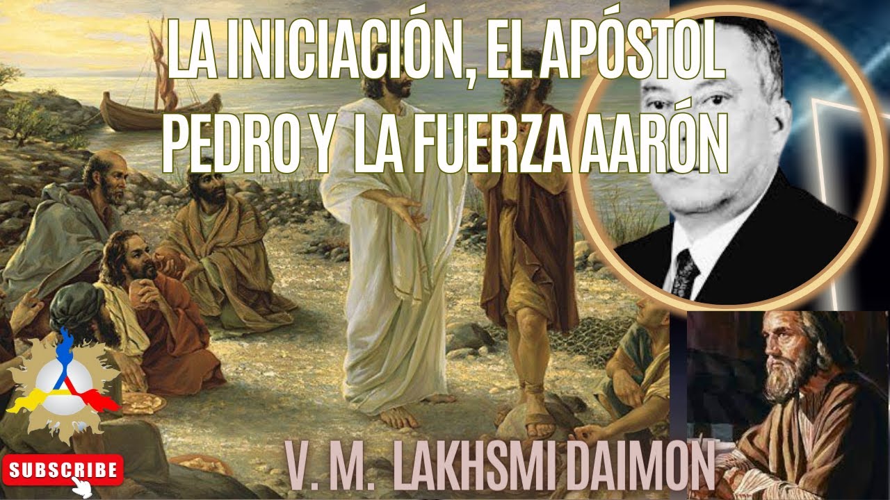 LA INICIACIÓN | EL APÓSTOL PEDRO | LA FUERZA AARÓN | V.M. LAKHSMI ...