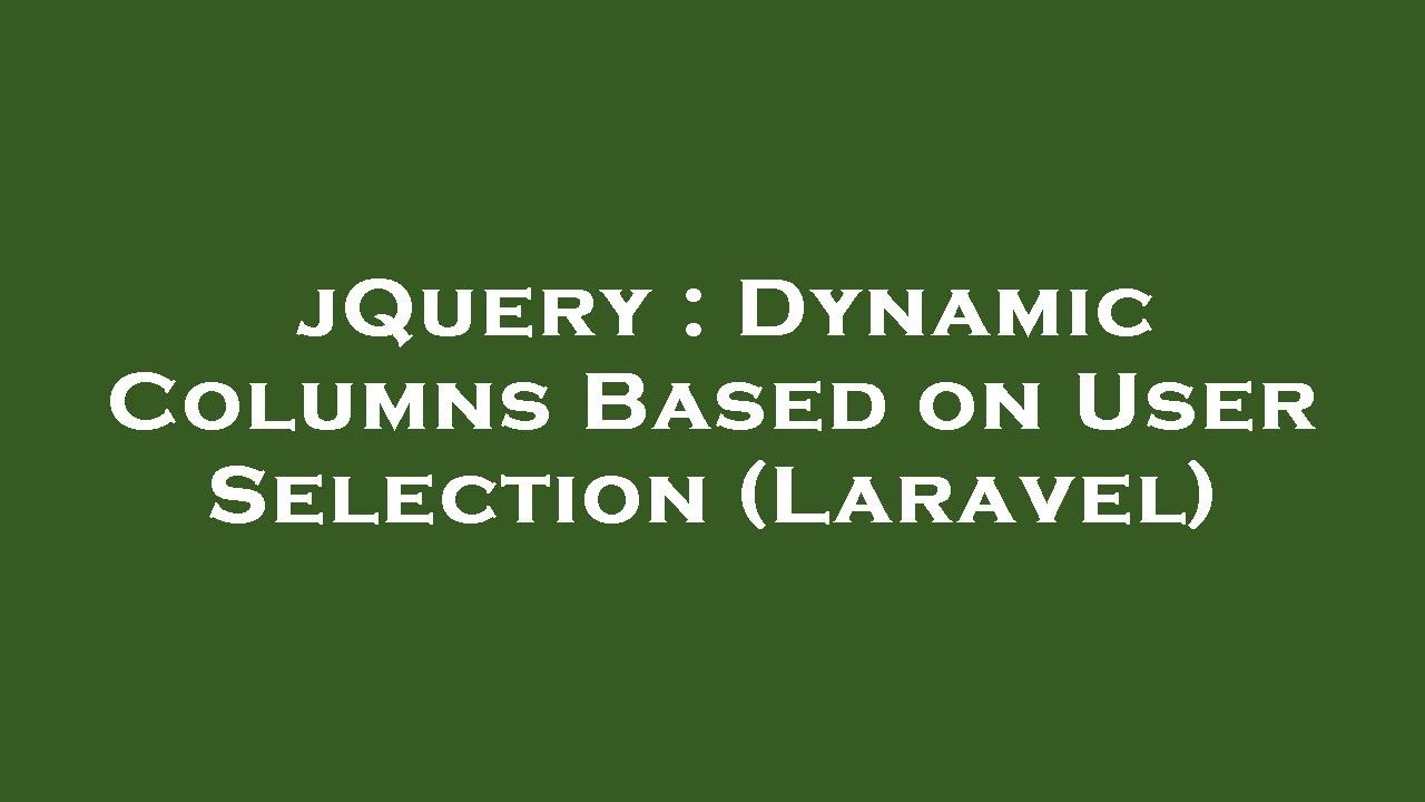 Jquery Dynamic Columns Based On User Selection Laravel Youtube