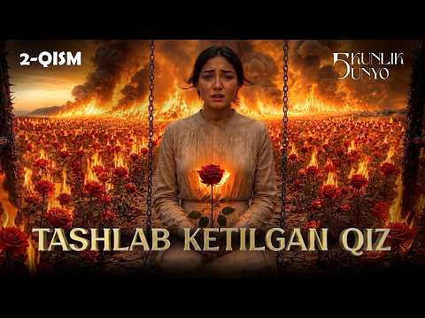 Tashlab ketilgan qiz... Besh kunlik dunyo (2-qism)