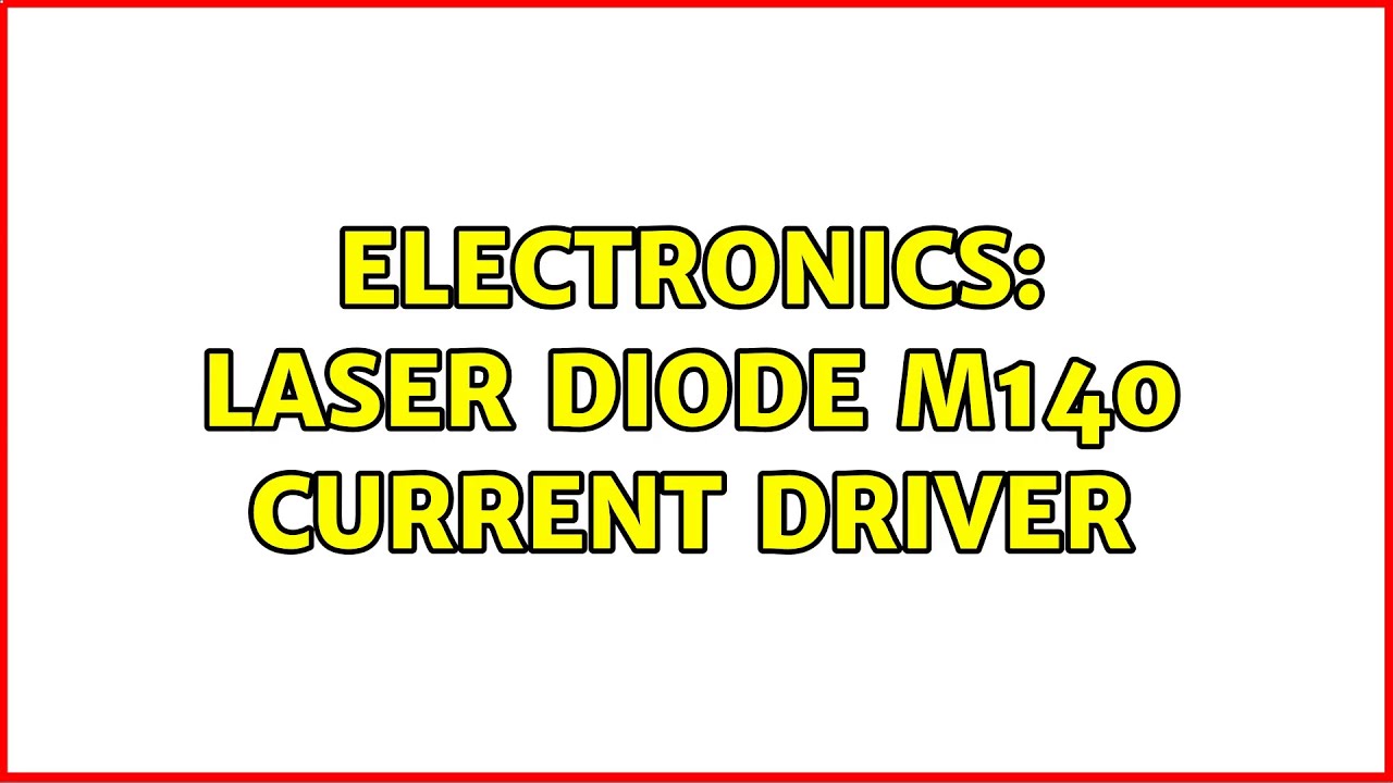 Electronics: Laser diode M140 current driver (2 Solutions!!) - YouTube