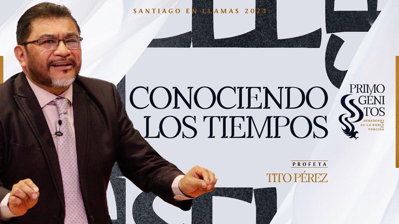 Profeta Tito Pérez - Conociendo los tiempos | Santiago en Lamas 2023 ...