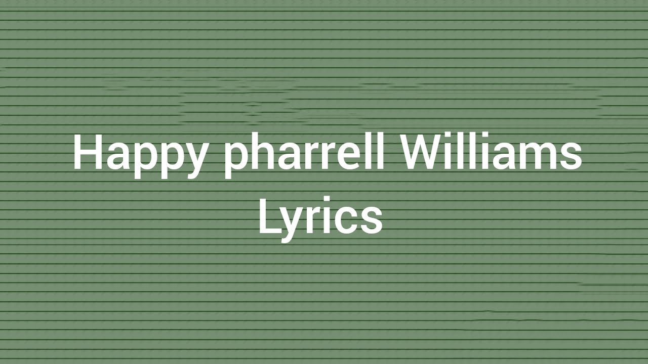 Happy pharrell Williams (Lyrics) - YouTube