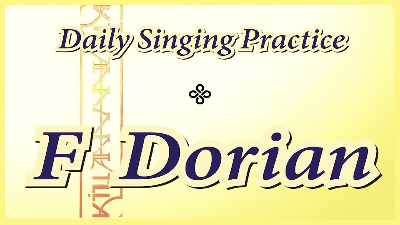 F Dorian Scale DAILY SINGING PRACTICE The 'F' Dorian Scale