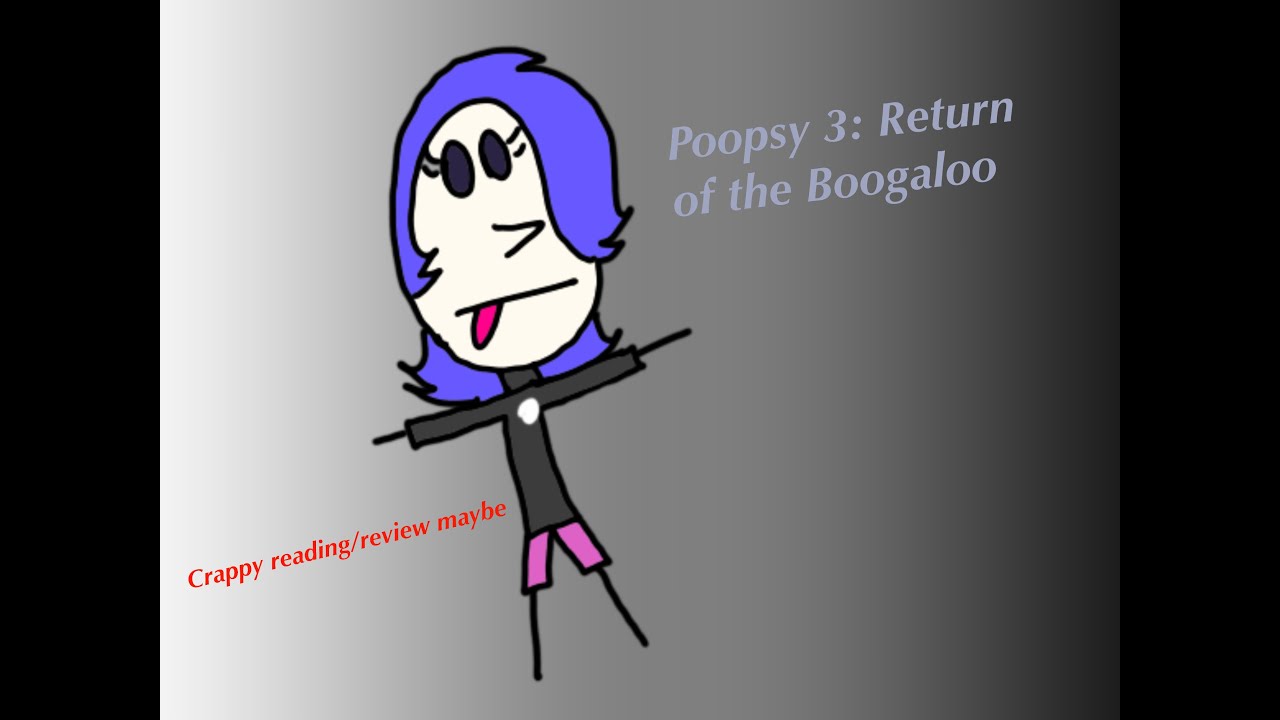 Poopsy 3: return of the Boogaloo (crappy reading and Review) - YouTube