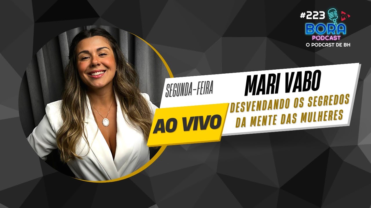MARI VABO NO BORA PODCAST (223) | DESVENDANDO OS SEGREDOS DAS MULHERES - YouTube