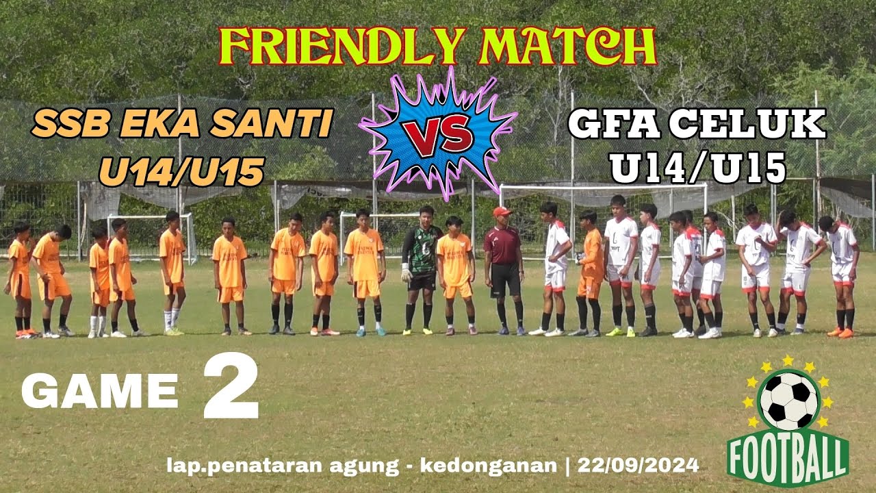 FRIENDLY MATCH !! SSB EKA SANTI U14/U15 V GFA CELUK U14/U15 | 22/09 ...