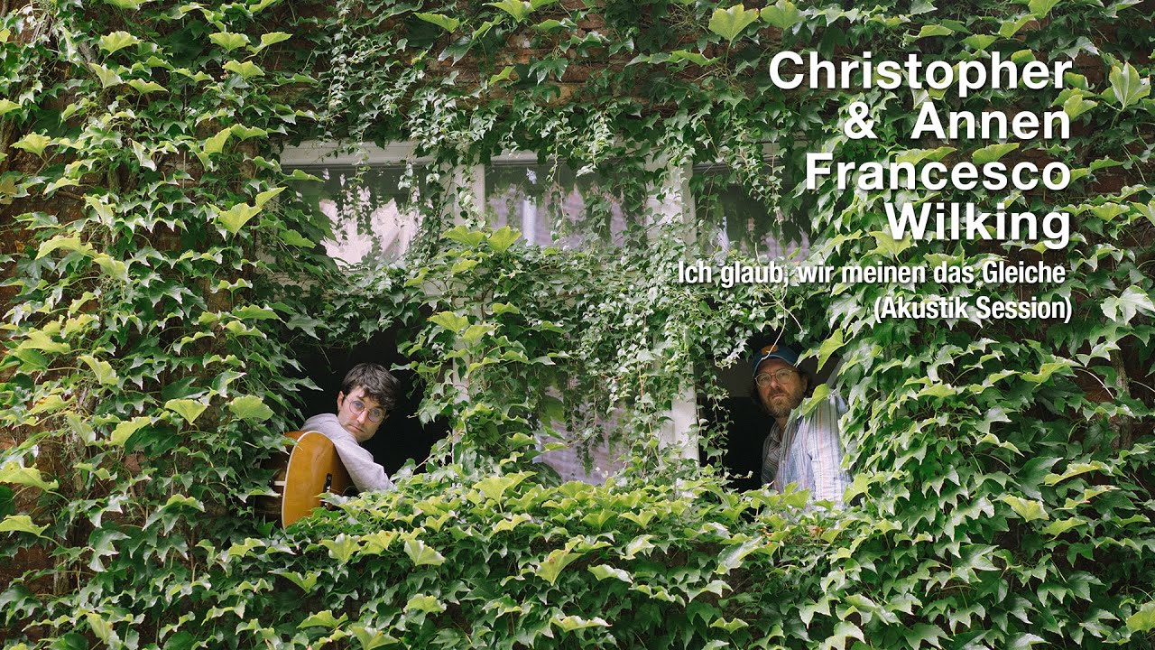 Christopher Annen & Francesco Wilking - Ich glaub, wir meinen das ...