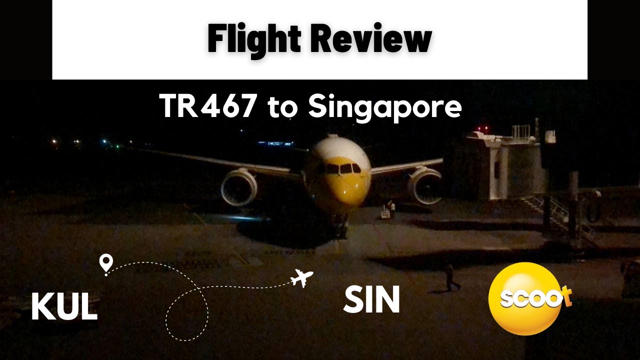 FLIGHT REVIEW | Scoot B787 on TR467 (KUL-SIN) - YouTube