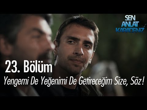 Yengemi de yeğenimi de getireceğim size, söz! - Sen Anlat Karadeniz 23. Bölüm