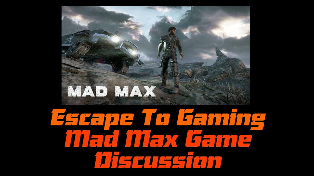Mad Max Game IMPRESSIONS, Escape To Gaming - YouTube